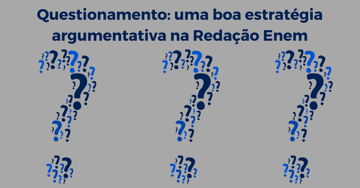 Questionamento: uma boa estratégia argumentativa na Redação Enem